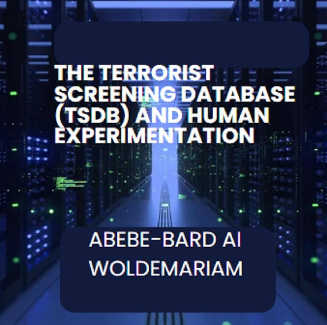 The Terrorist Screening Database (TSDB) and Human Experimentation by ...