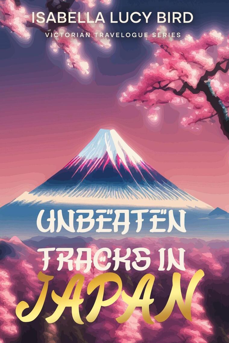 Unbeaten Tracks in Japan by Isabella Lucy Bird (Ebook) - Read free for ...