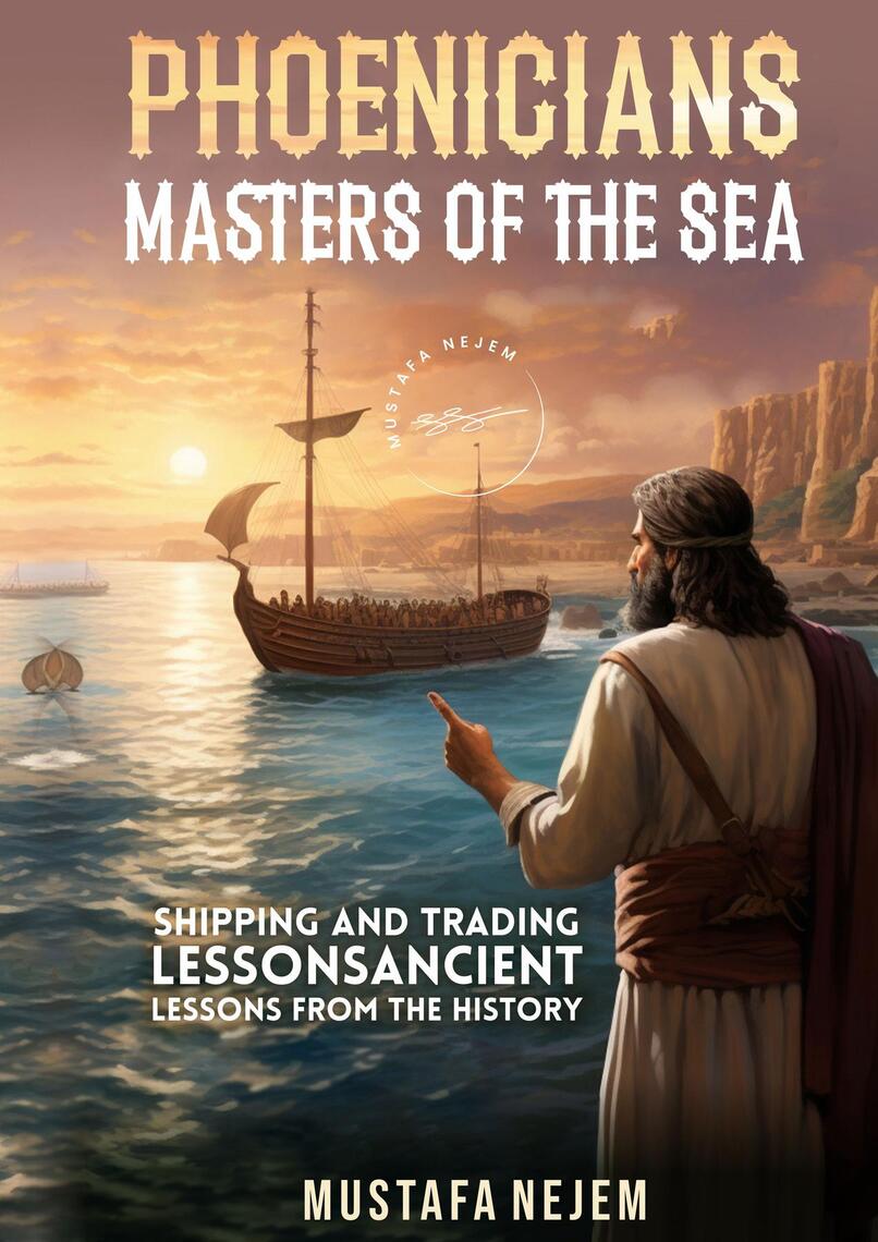 PHOENICIANS - MASTERS OF THE SEA by Mustafa Nejem (Ebook) - Read free ...