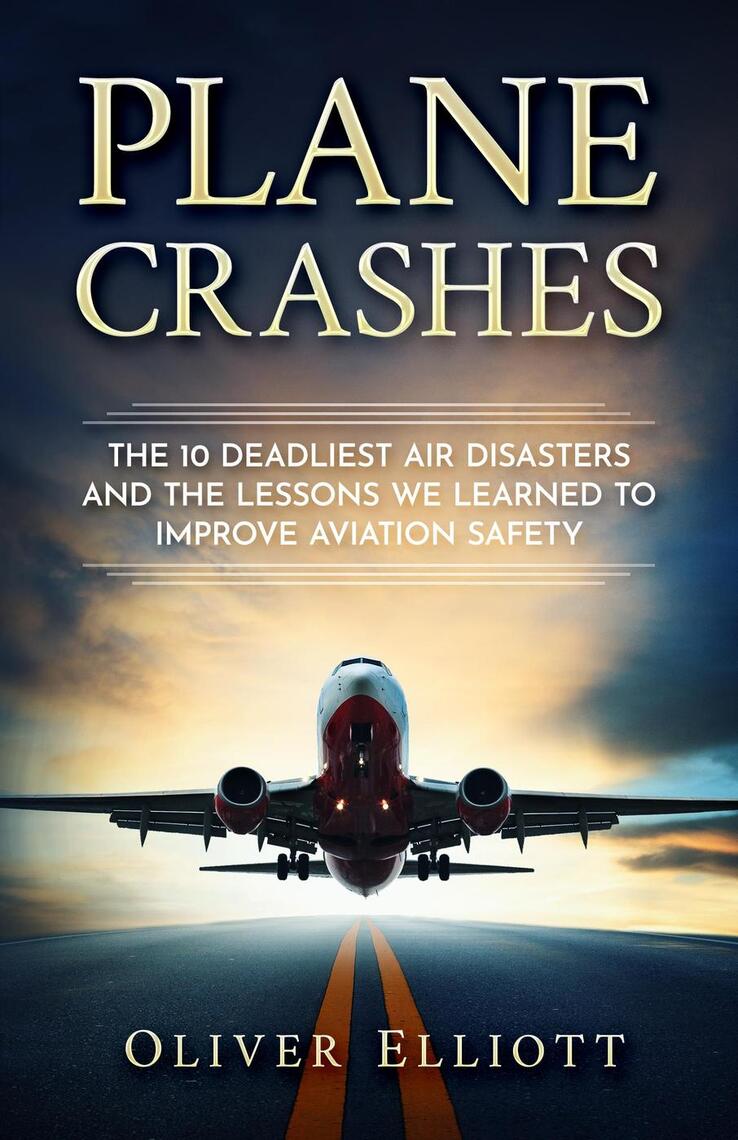 Plane Crashes: The 10 Deadliest Air Disasters And the Lessons We ...