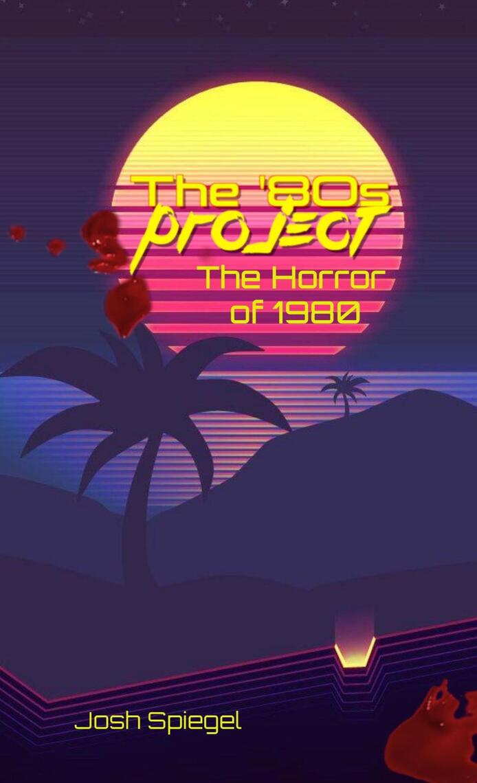 The '80s Project by Josh Spiegel (Ebook) - Read free for 30 days