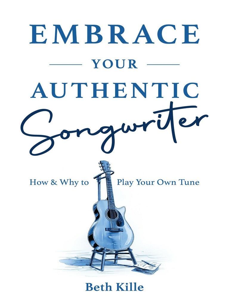 Embrace Your Authentic Songwriter by Beth Kille - Ebook | Everand