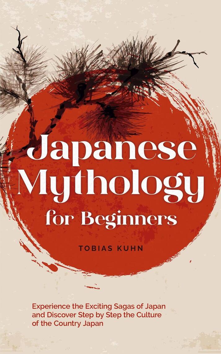 Japanese Mythology for Beginners: Experience the Exciting Sagas of ...
