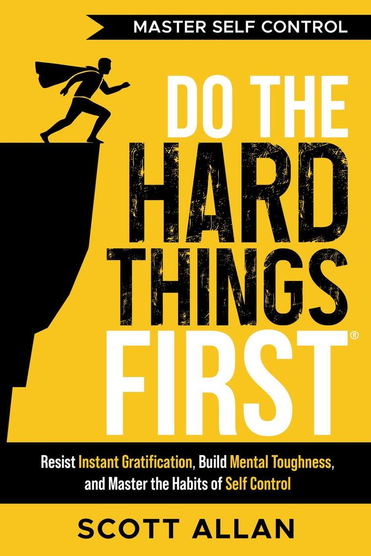 Do the Hard Things First: Master Self-Control: Resist Instant ...