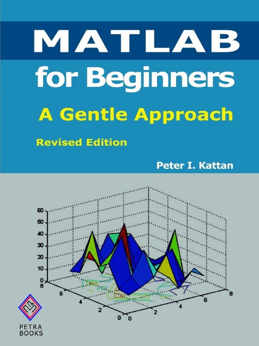 MATLAB for Beginners: A Gentle Approach - Revised Edition by Peter Kattan - Ebook | Everand