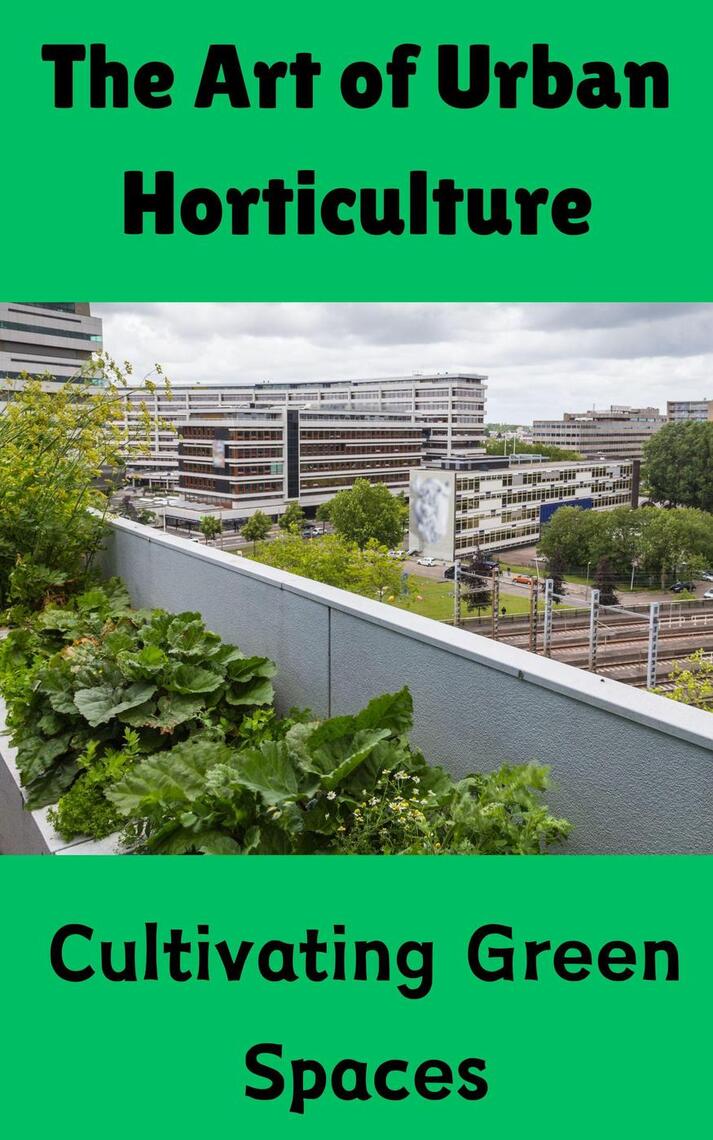 The Art of Urban Horticulture : Cultivating Green Spaces by Ruchini ...