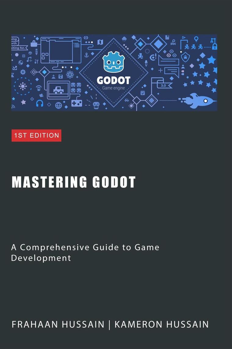 Mastering Godot: A Comprehensive Guide to Game Development by Kameron Hussain, Frahaan Hussain ...