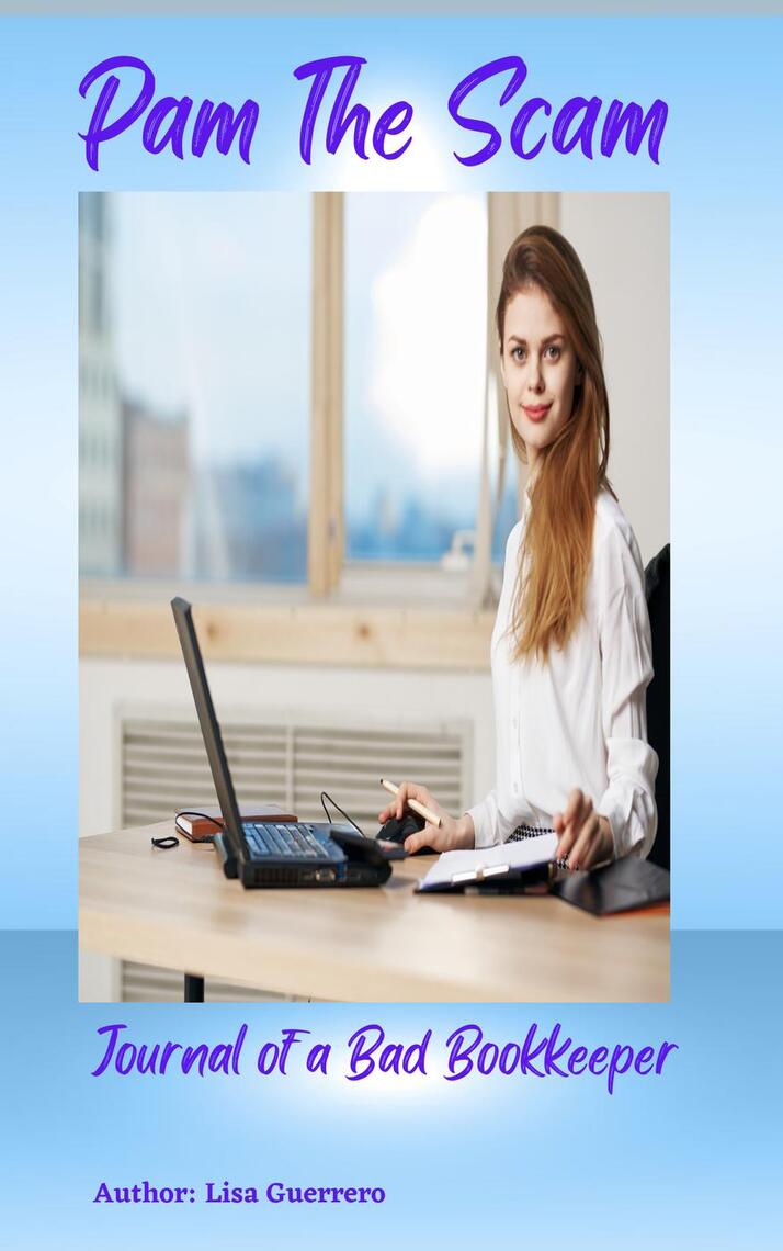 Pam The Scam - Journal of a Bad Bookkeeper by Lisa Guerrero (Ebook ...
