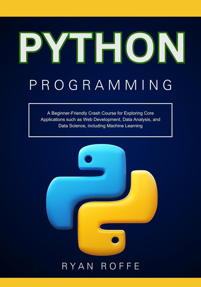 Python Programming: A Beginner-Friendly Crash Course for Exploring Core ... Python Programming: A Beginner-Friendly Crash Course for Exploring Core ...
