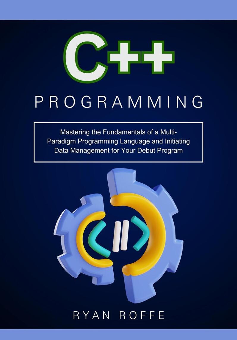 C++ Programming: Mastering the Fundamentals of a Multi-Paradigm ... C++ Programming: Mastering the Fundamentals of a Multi-Paradigm ...