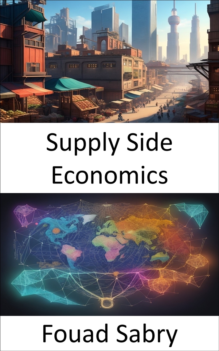 Supply Side Economics by Fouad Sabry (Ebook) - Read free for 30 days