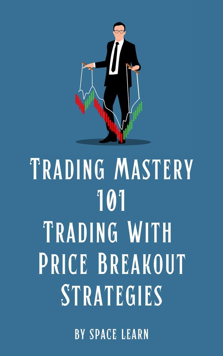 Trading Mastery 101 - Trading With Price Breakout Strategies by Space ...