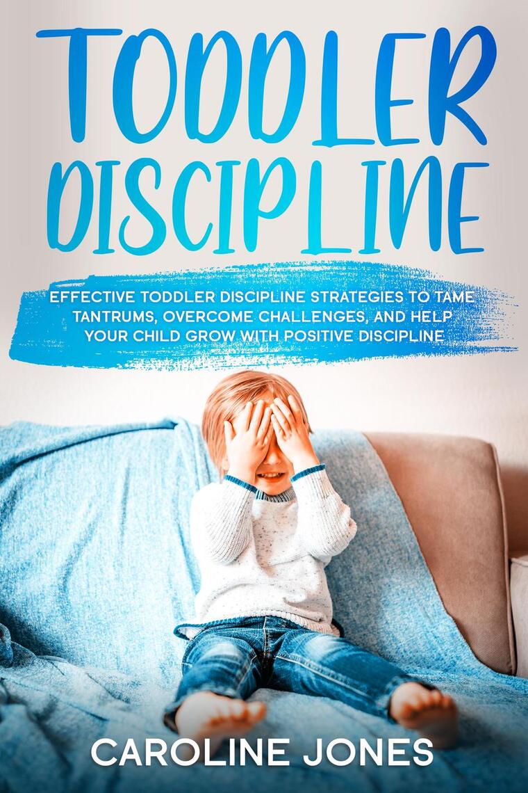 Toddler Discipline: Effective Toddler Discipline Strategies to Tame ...