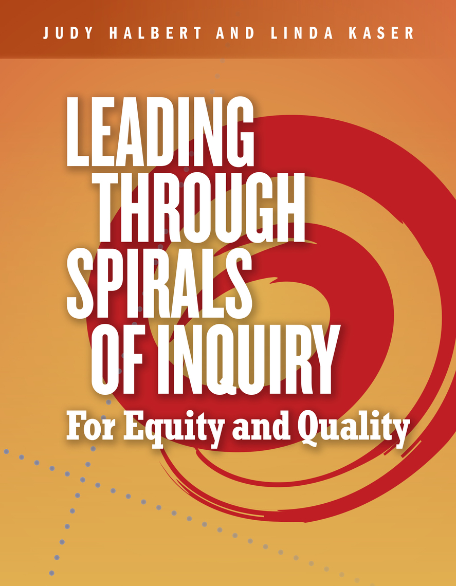 Leading Through Spirals of Inquiry by Judy Halbert, Linda Kaser - Ebook ...