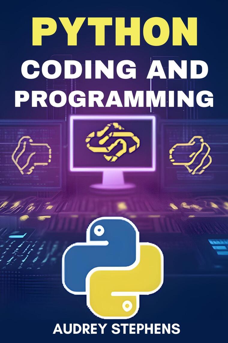 Python Coding And Programming By Audrey Stephens Ebook Read Free