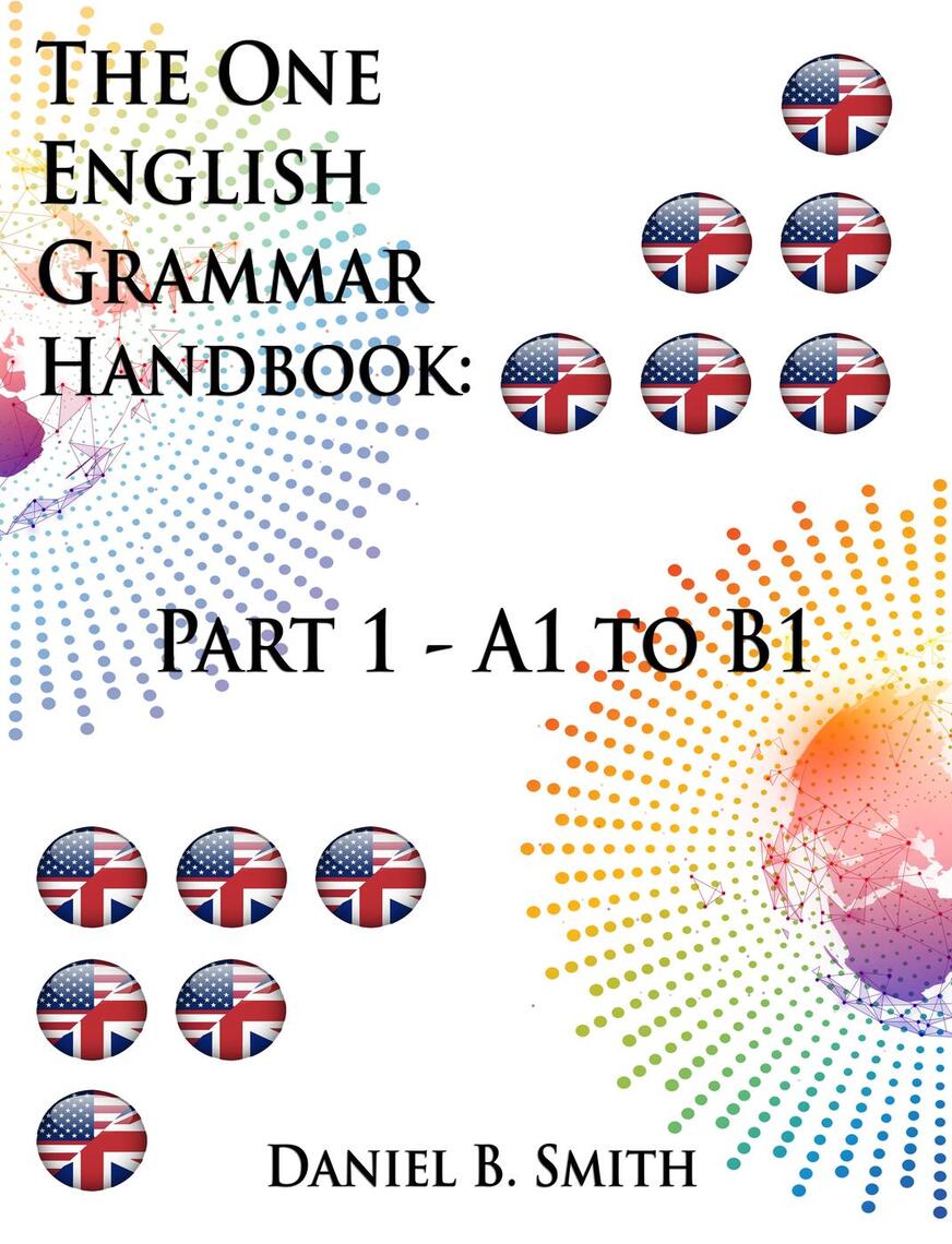 The One English Grammar Handbook: Part 1 - A1 to B1 by Daniel B. Smith ...