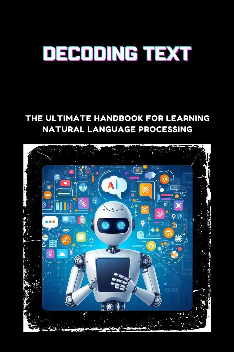 Decoding Text: The Ultimate Handbook for Learning Natural Language Processing by Sheldon Morgan ...