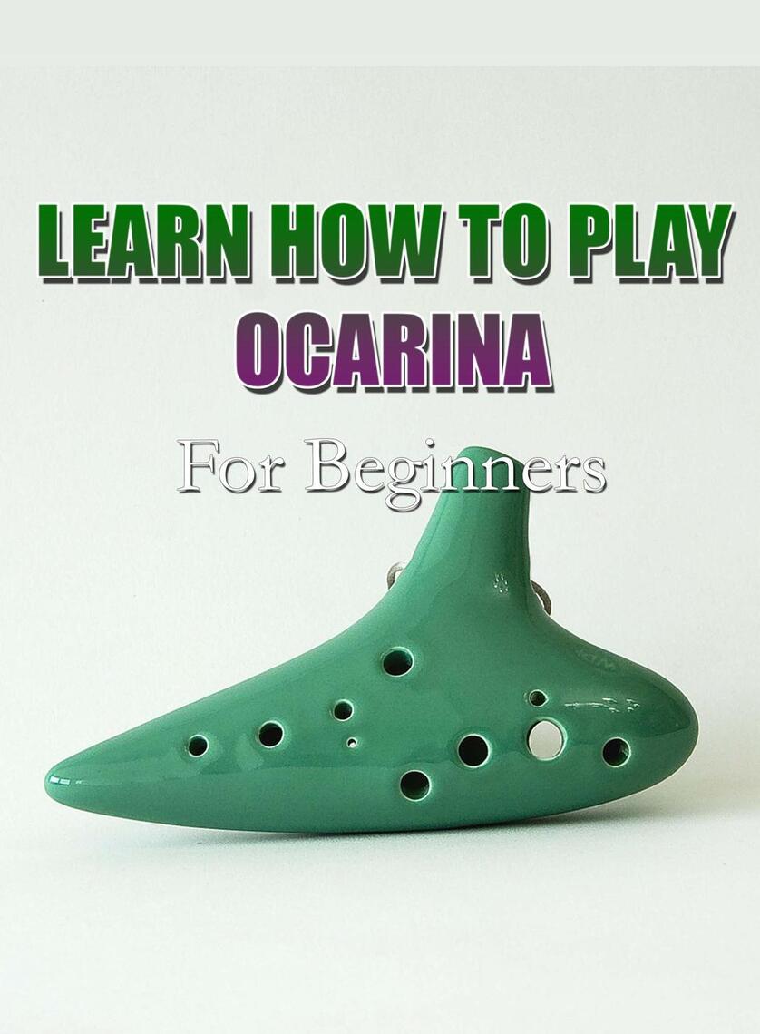 Learn How To Play Ocarina For Beginners by MalbeBooks (Ebook) - Read ...