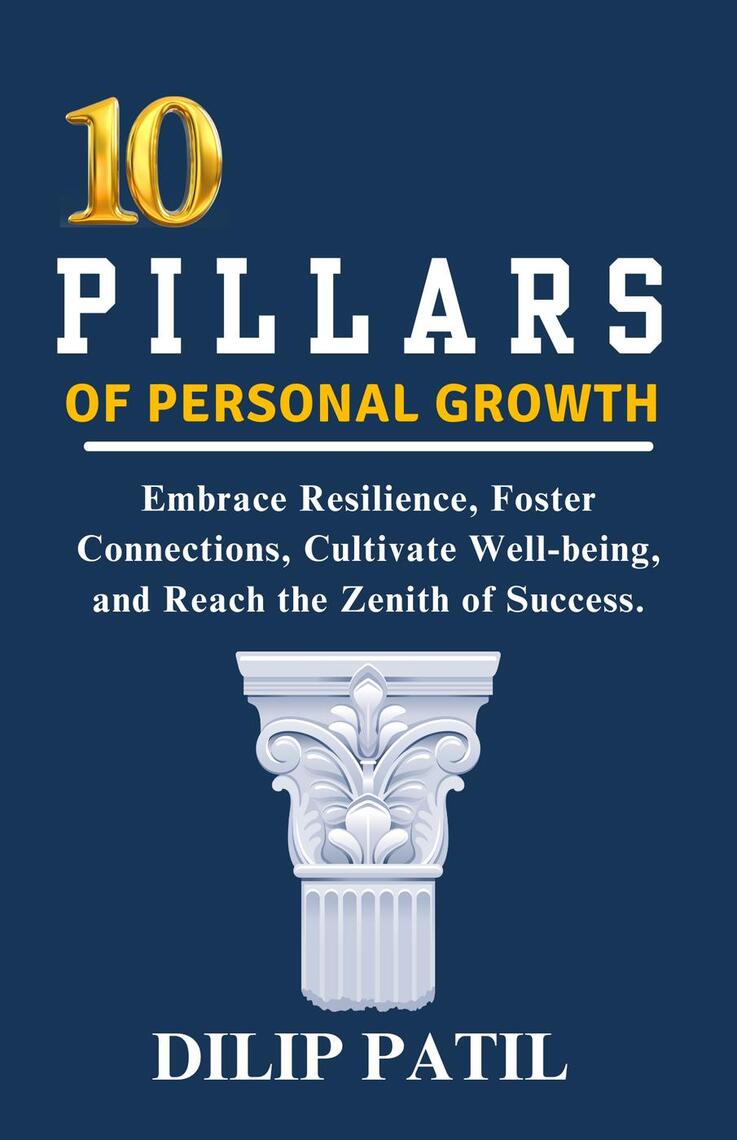 10 Pillars of Personal Growth: Embrace Resilience, Foster Connections ...