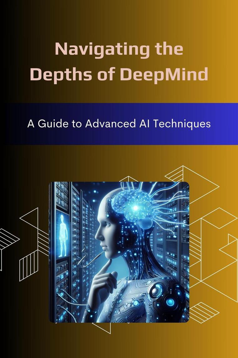 Navigating the Depths of DeepMind: A Guide to Advanced AI Techniques by ...