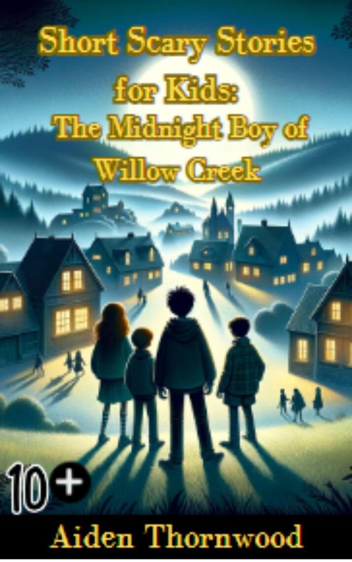 Short Scary Stories for Kids: The Midnight Boy of Willow Creek by Aiden ...
