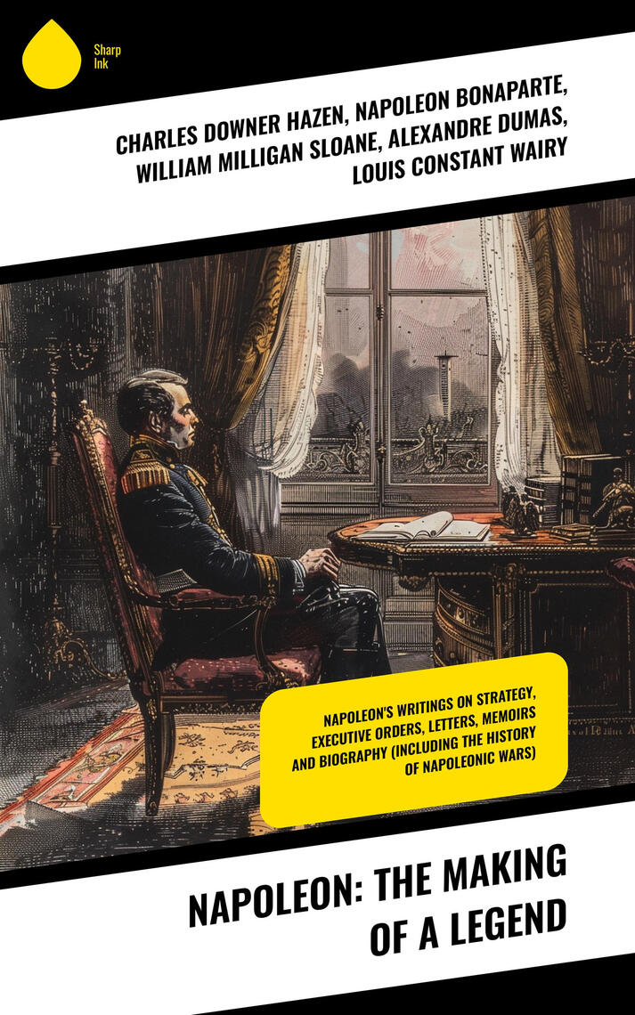 Napoleon: The Making of a Legend by Charles Downer Hazen, Napoleon ...