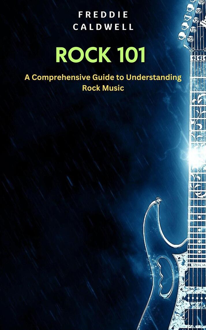 Rock 101: A Comprehensive Guide to Understanding Rock Music by Freddie ...