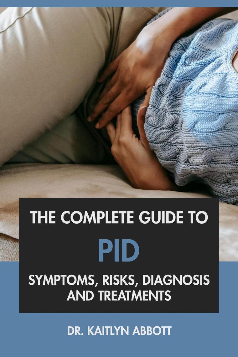The Complete Guide to PID: Symptoms, Risks, Diagnosis & Treatments by ...