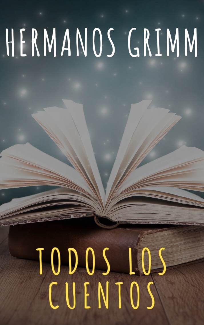 Todos los Cuentos de los Hermanos Grimm: Blancanieves, La Cenicienta ...