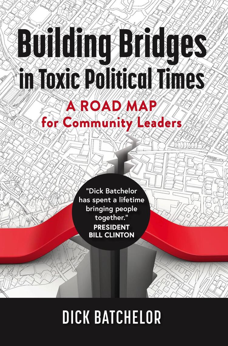 Building Bridges in Toxic Political Times by Dick Batchelor (Ebook ...