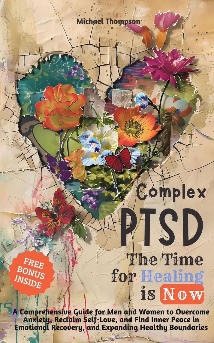 Complex PTSD - The Time for Healing is Now: A Comprehensive Guide for ...