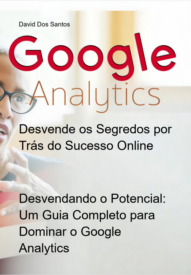 Desvendando O Potencial: Um Guia Completo Para Dominar O Google ...