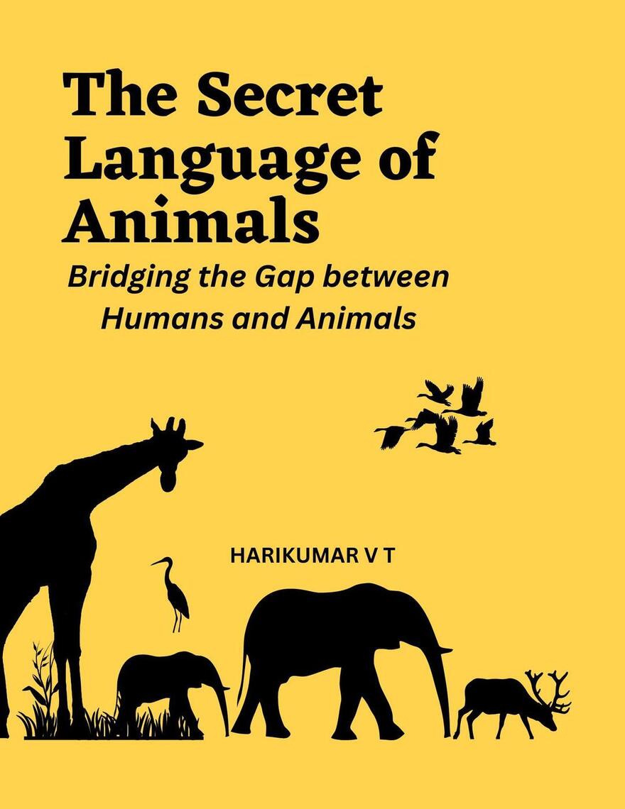 The Secret Language of Animals: Bridging the Gap between Humans and ...