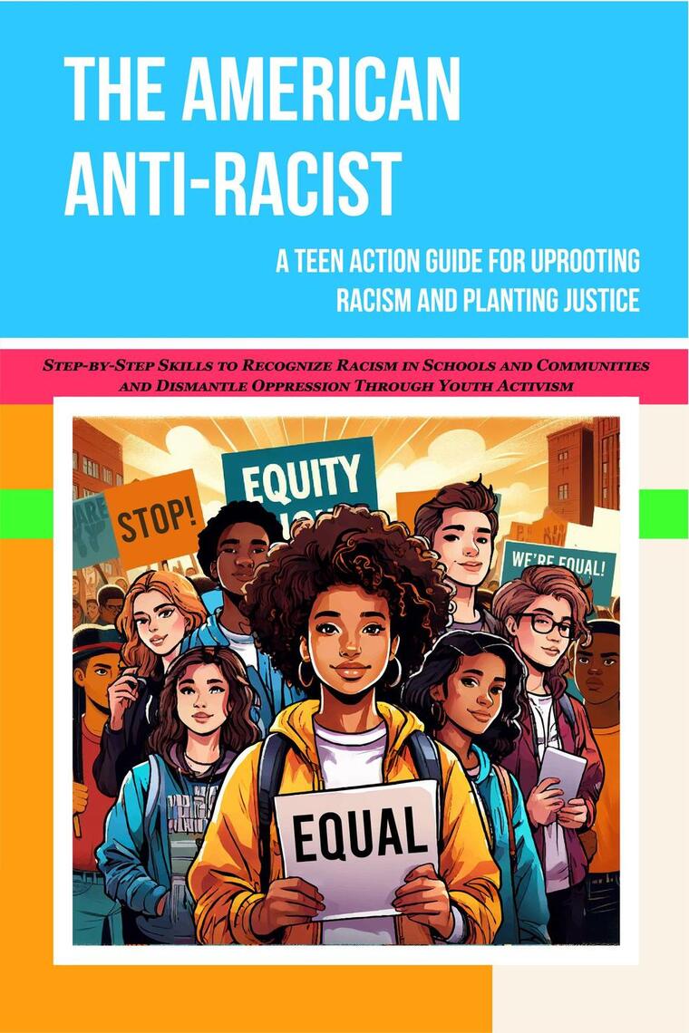 The American Anti-racist: A Teen Action Guide for Uprooting Racism and ...