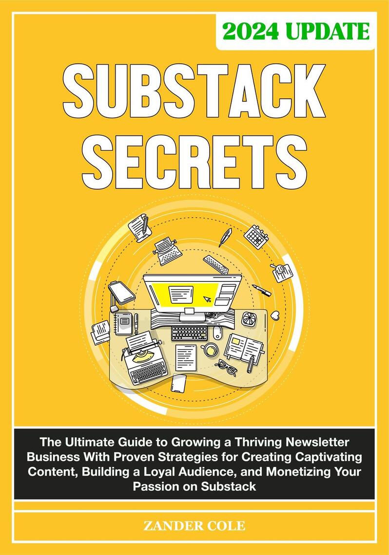 Substack Secrets: The Complete Guide to Growing a Thriving Newsletter Business With Proven ...
