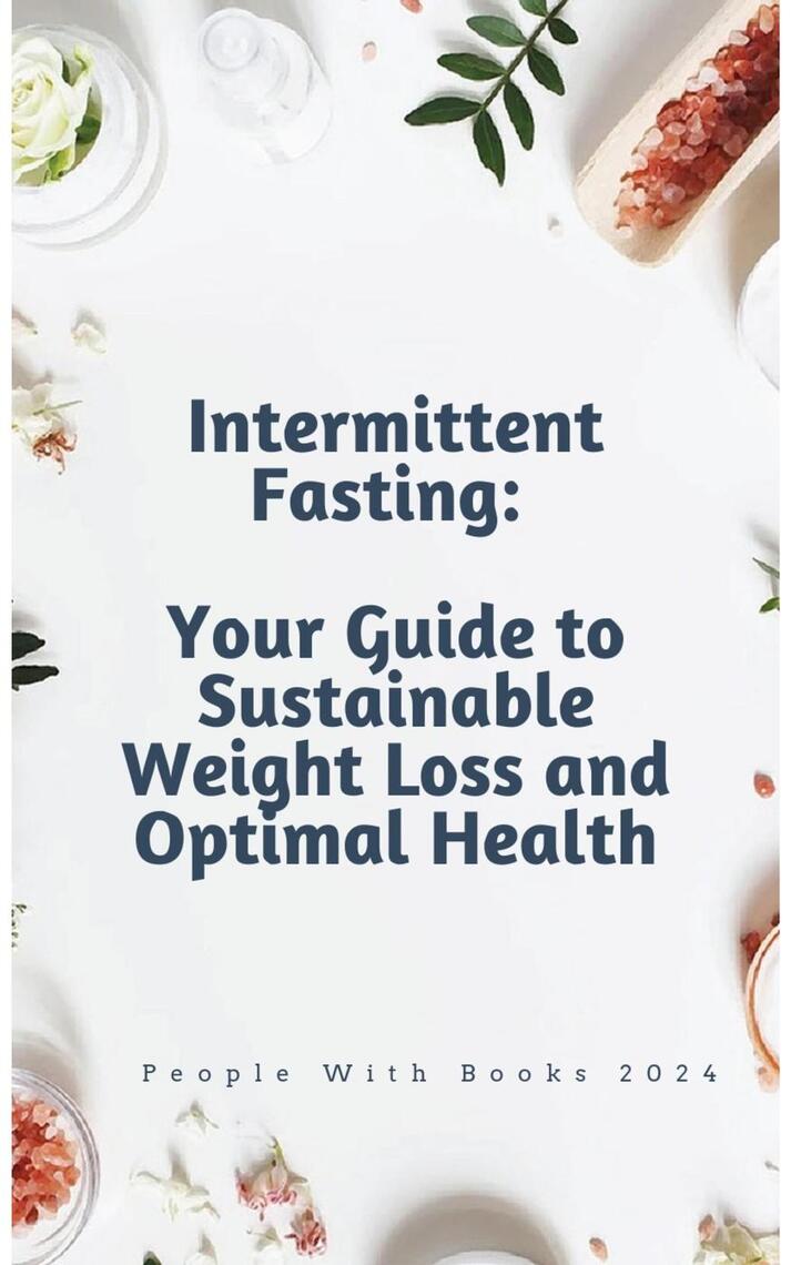 Intermittent Fasting: Your Guide to Sustainable Weight Loss and Optimal ...
