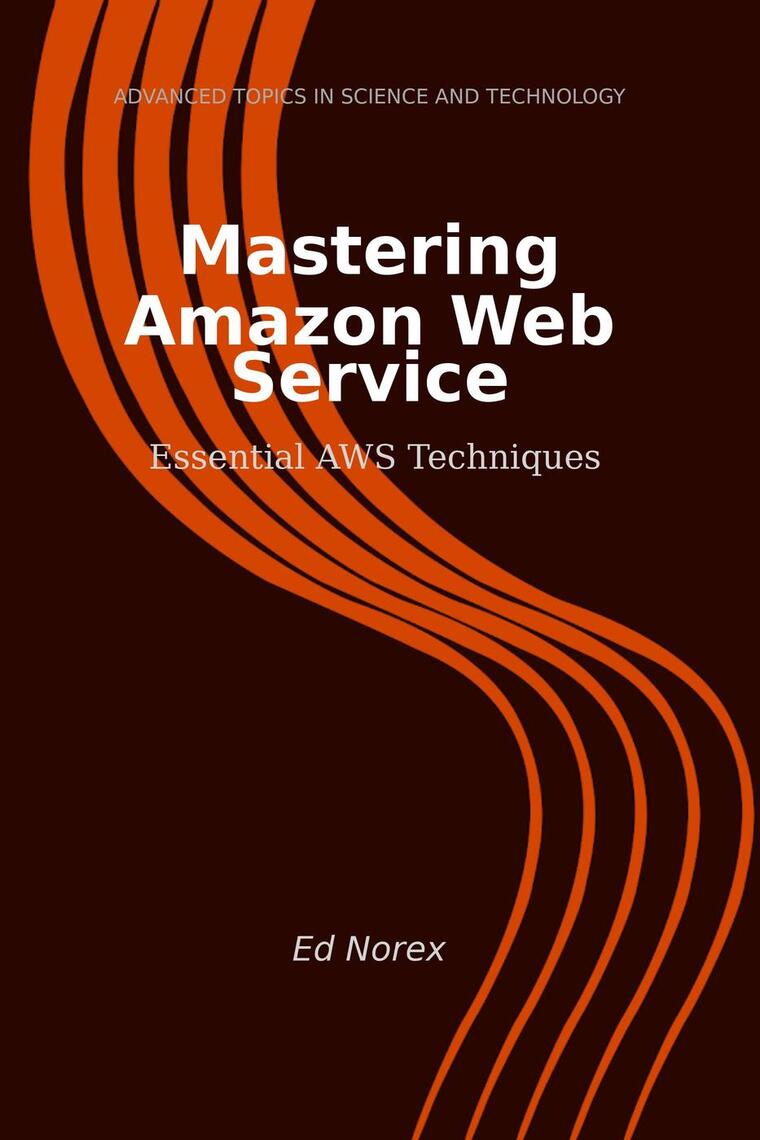 Mastering Amazon Web Services: Essential AWS Techniques by Ed A Norex ...