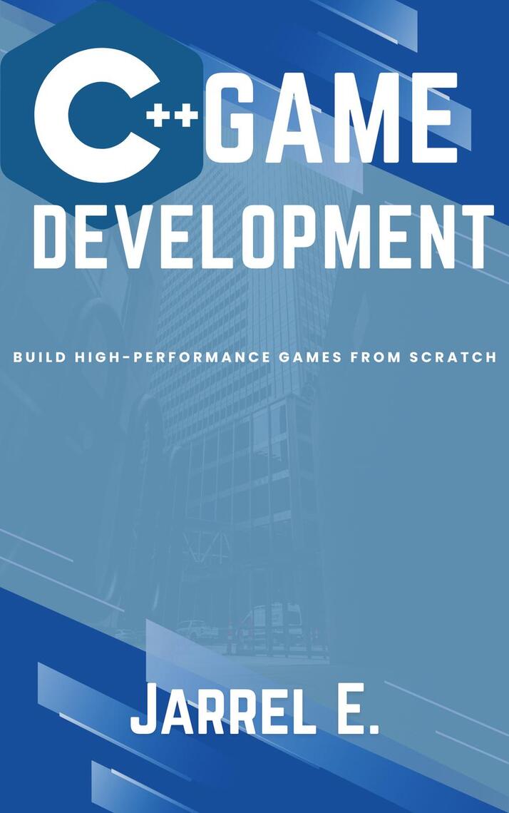 C++ Game Development: Build High-Performance Games from Scratch by ...