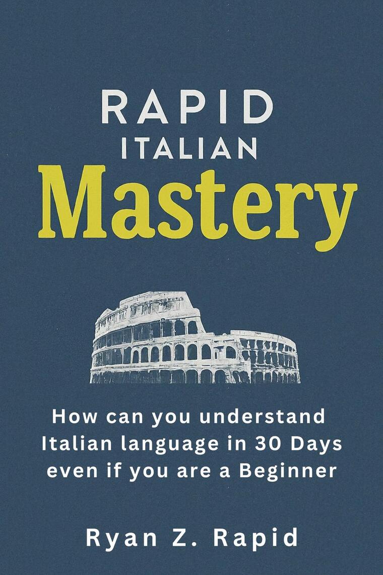 Rapid Italian Mastery: How Can You Understand Italian Language in 30 ...
