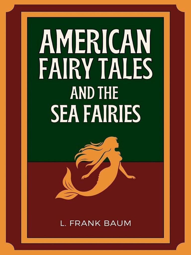 American Fairy Tales and The Sea Fairies by L. Frank Baum (Ebook ...