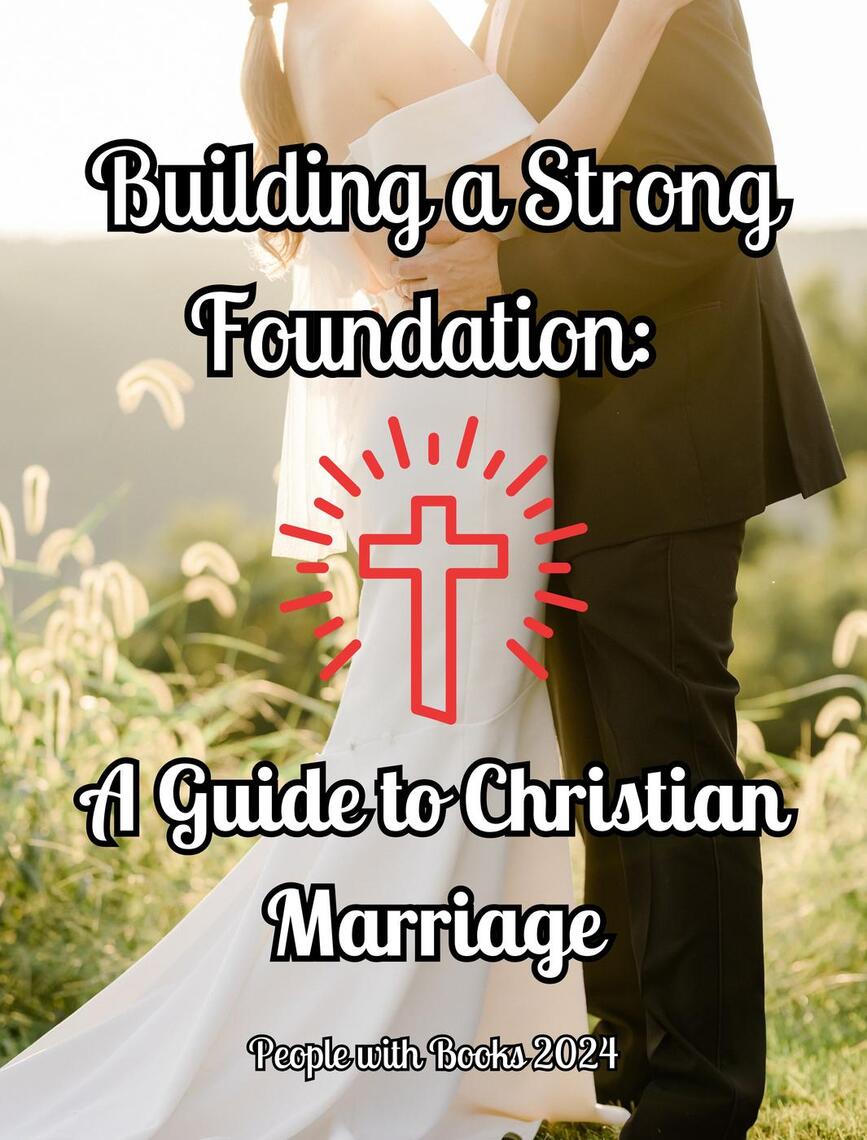 Building a Strong Foundation: A Guide to Christian Marriage by People ...