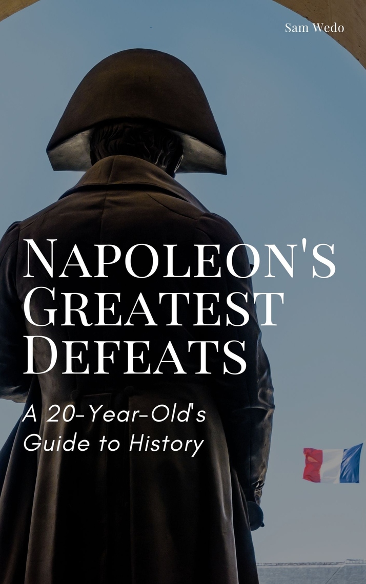 Napoleon's Greatest Defeats by Sam Wedo, AI (Ebook) - Read free for 30 days