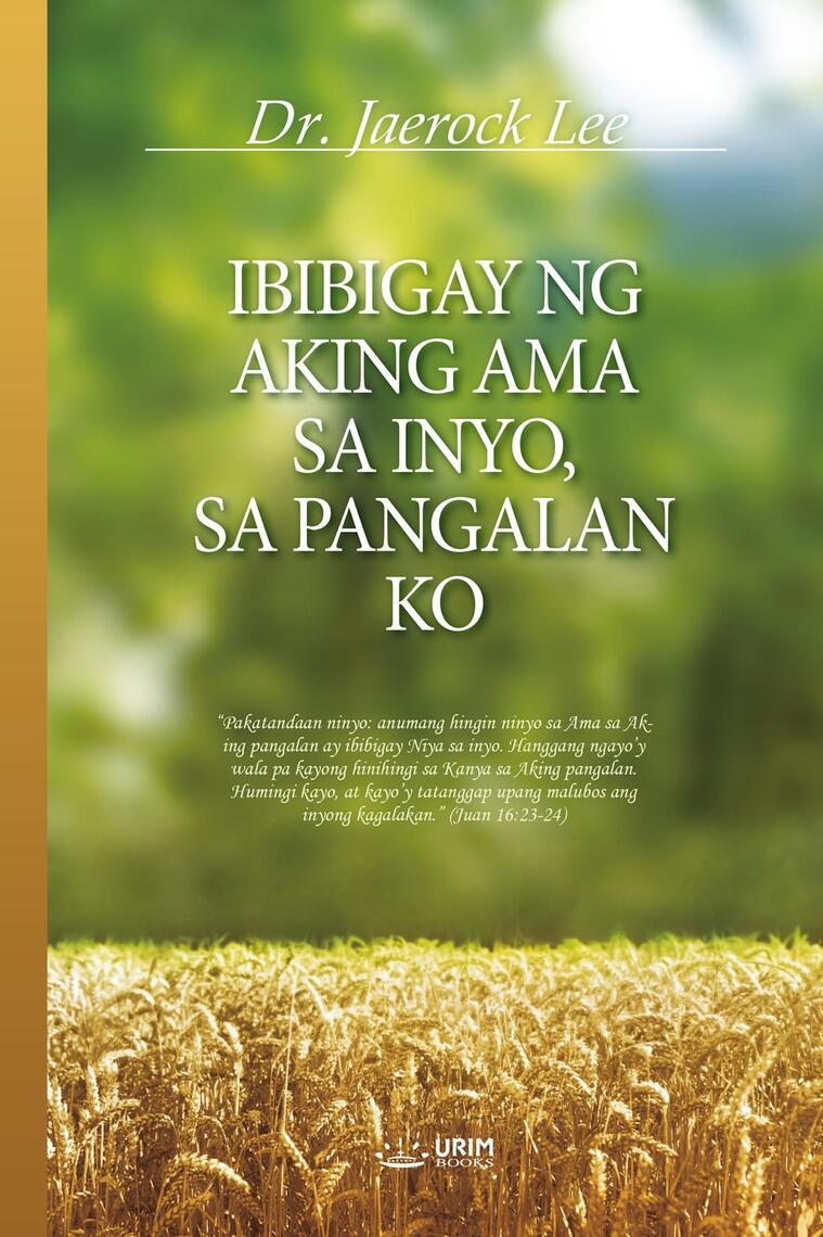 Ibibigay Ng Aking Ama Sa Inyo, Sa Pangalan Ko(Tagalog Edition) by ...