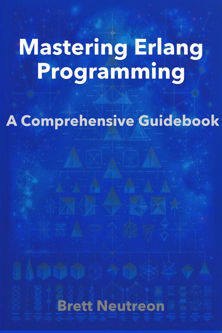 Mastering Erlang Programming: A Comprehensive Guidebook by Brett ...