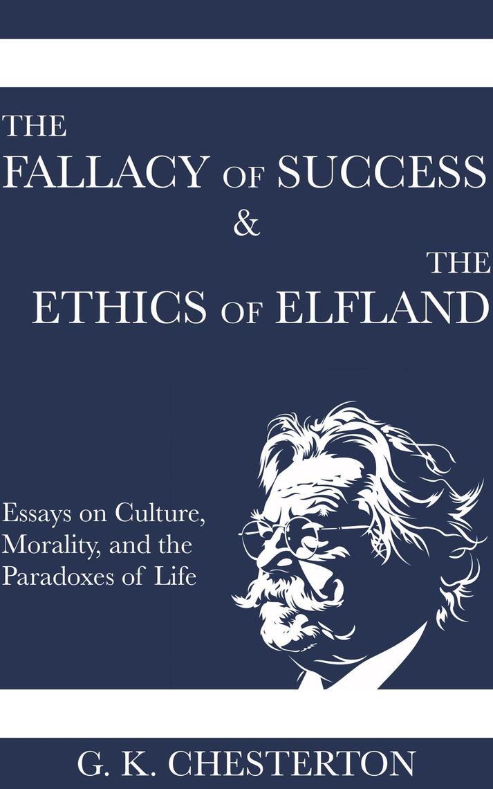The Fallacy of Success & The Ethics of Elfland by G. K. Chesterton ...