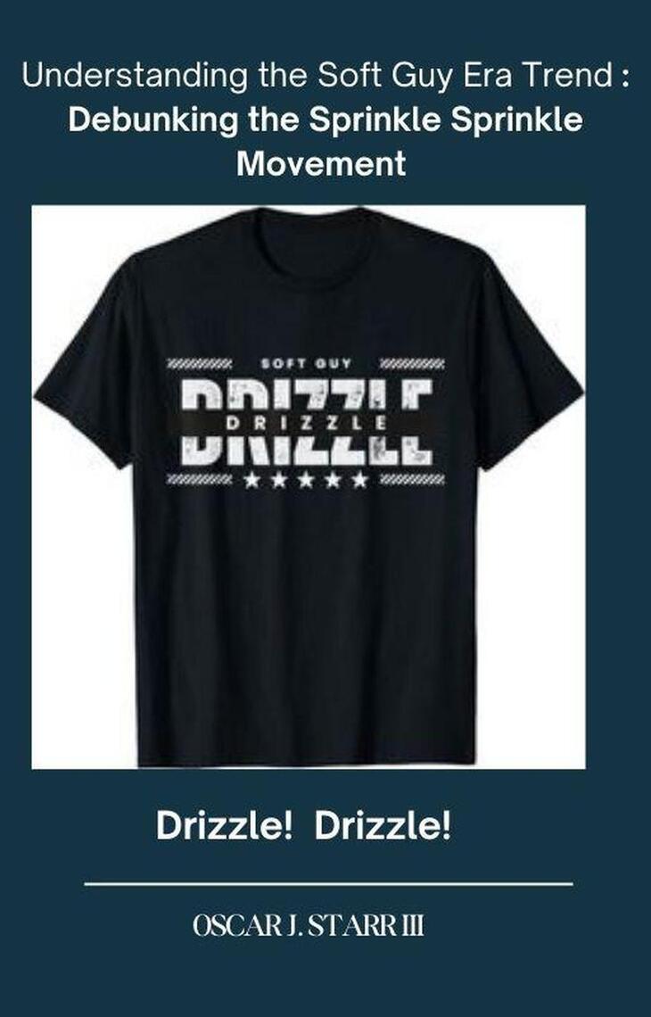 Understanding the Soft Guy Era Trend: Debunking the Sprinkle Sprinkle ...