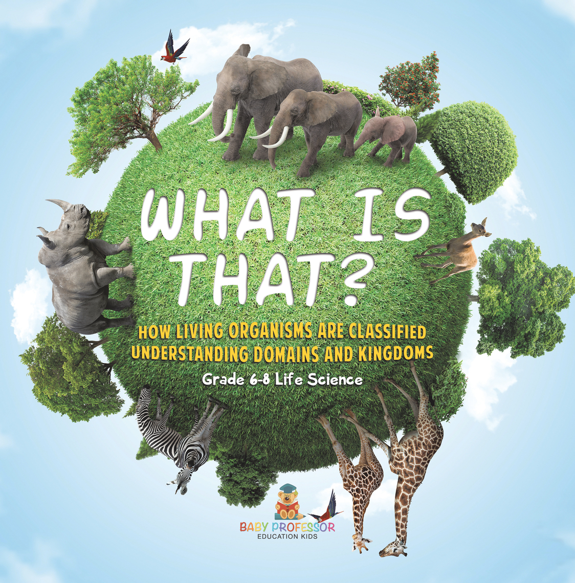 What is That? How Living Organisms are Classified | Understanding ...