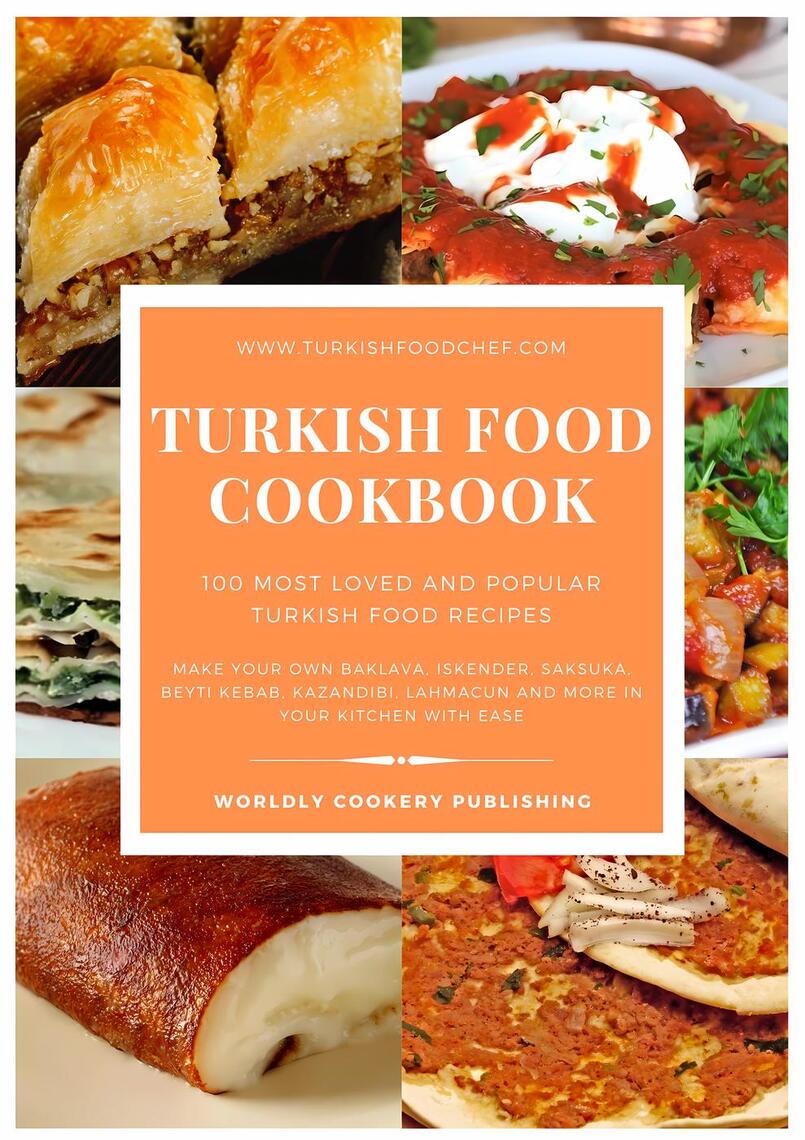 Turkish Food Cookbook: 100 Most Loved and Popular Turkish Food Recipes ...