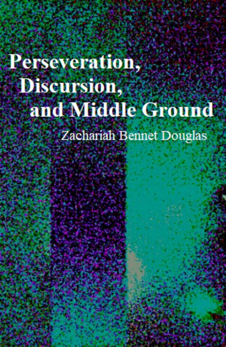 Perseveration, Discursion, and Middle Ground by Zachariah Bennet ...