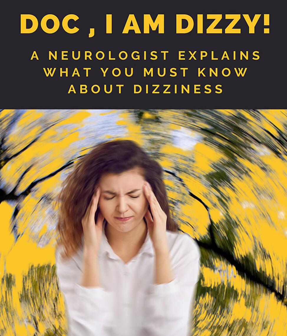 Doc, I am Dizzy! A Neurologist Explains What You Must Know About ...